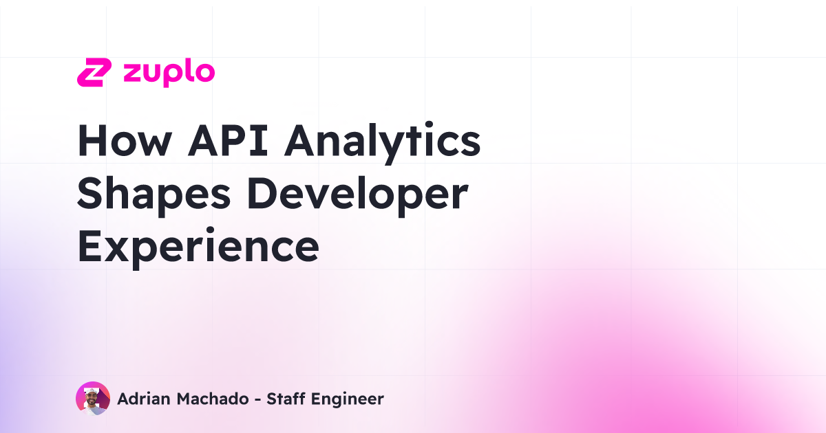 How API Analytics Shapes Developer Experience | Zuplo Learning Center