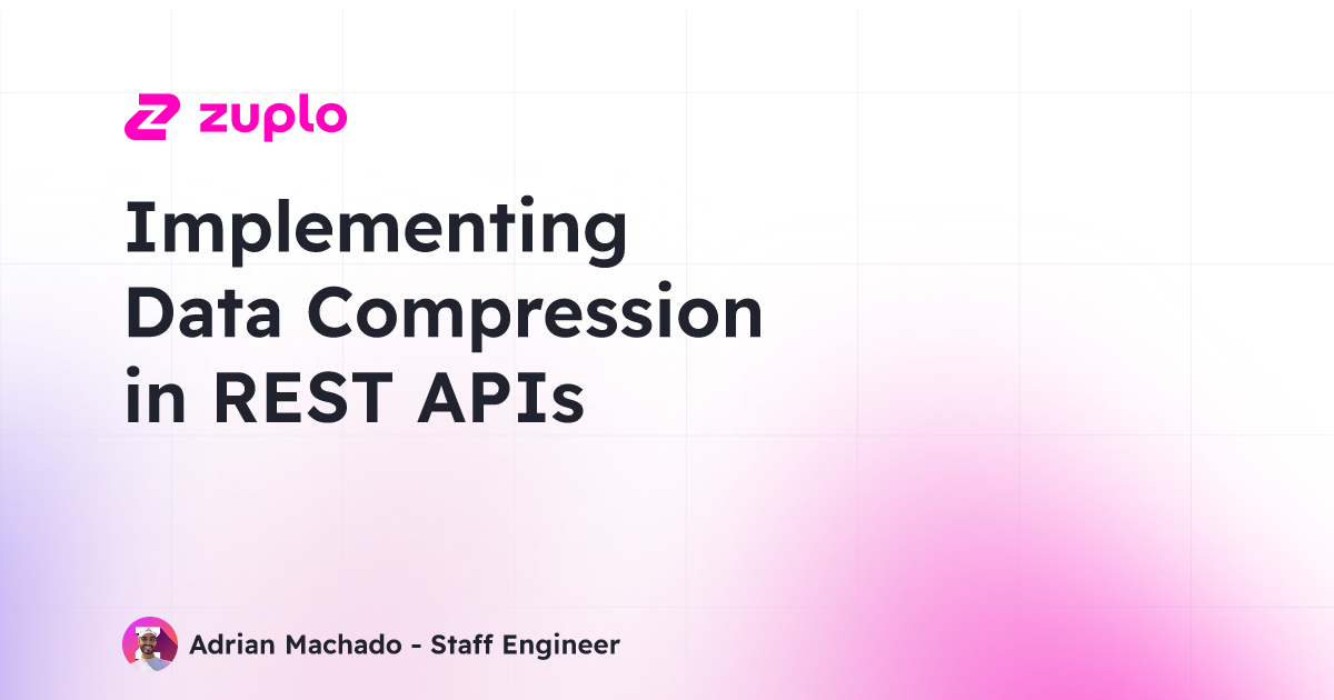 Implementing Data Compression in REST APIs with gzip and Brotli | Zuplo Learning Center