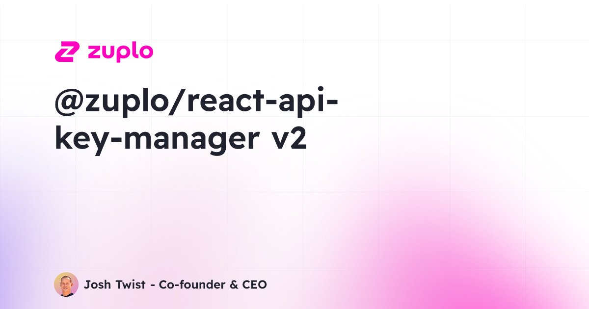 Day 5 Announcing V2 Of React Api Key Manager Zuplo Blog 
