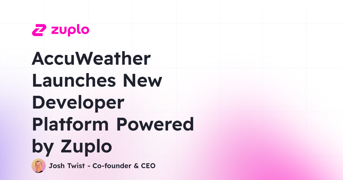AccuWeather Launches New Developer Platform Powered by Zuplo | Zuplo Blog