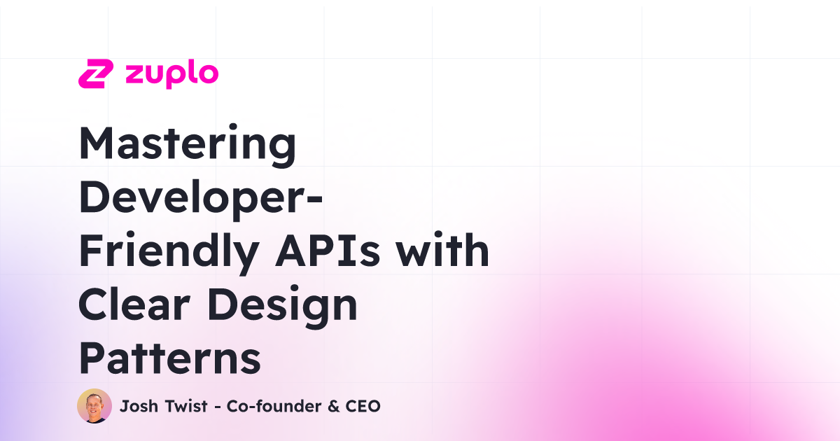 Mastering Developer-Friendly APIs with Clear Design Patterns | Zuplo Learning Center
