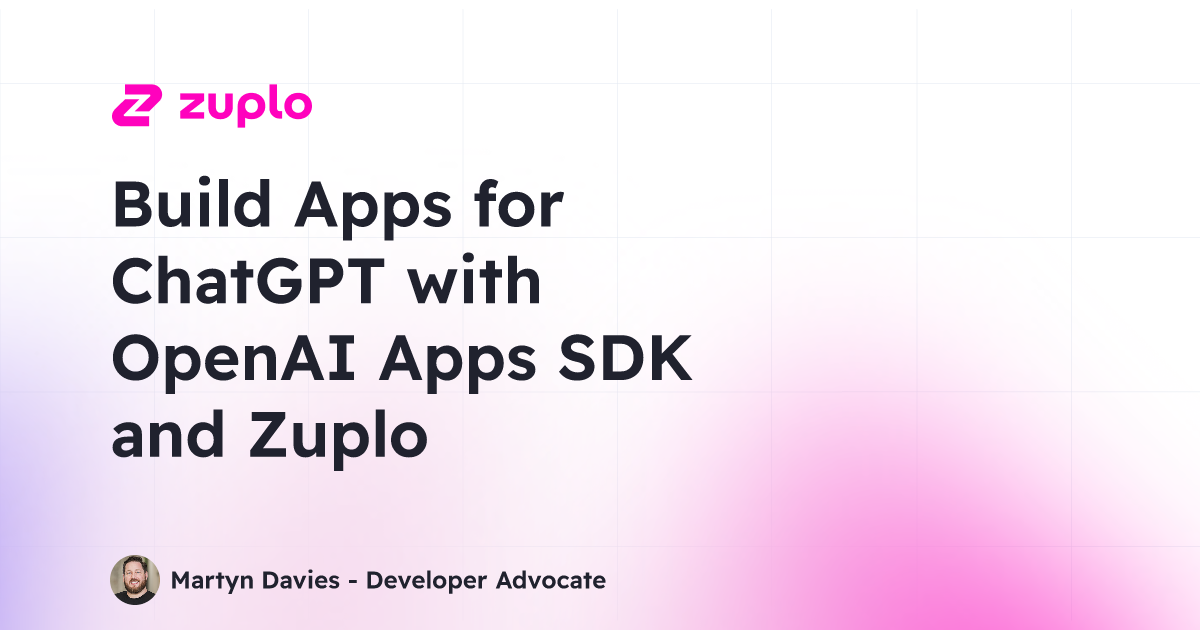 Build Apps for ChatGPT with OpenAI Apps SDK and Zuplo | Zuplo Blog