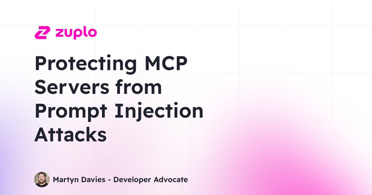 Protecting MCP Servers from Prompt Injection Attacks | Zuplo Blog