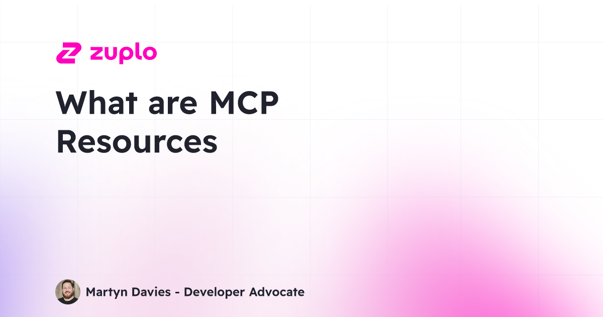 What are MCP Resources? | Zuplo Blog