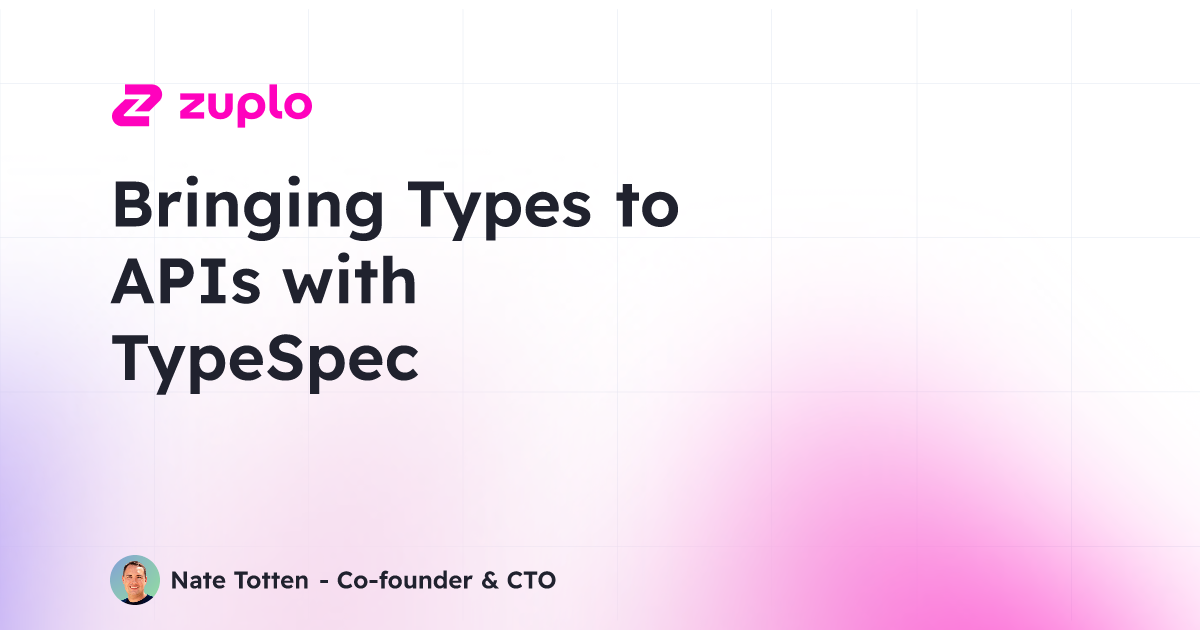 Bringing Types to APIs with TypeSpec | Zuplo Learning Center