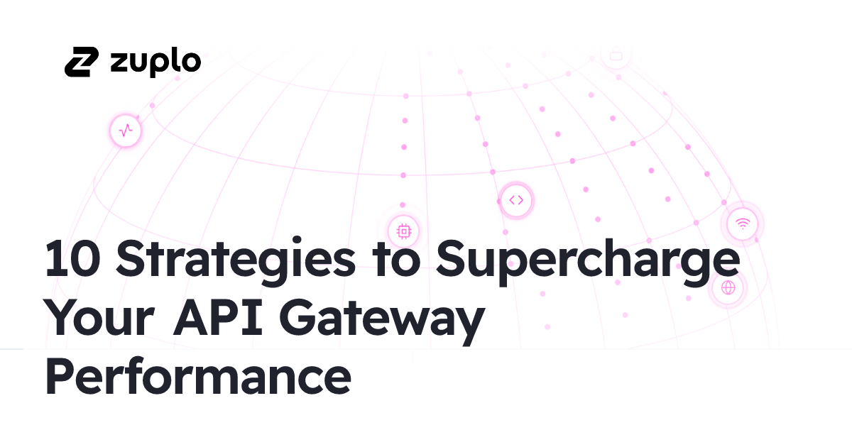 10 Game-Changing Strategies to Supercharge Your API Gateway Performance | Zuplo Learning Center