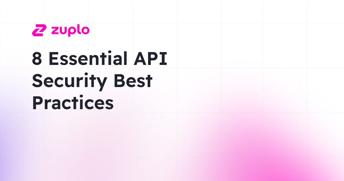 8 Essential API Security Best Practices | Zuplo Learning Center