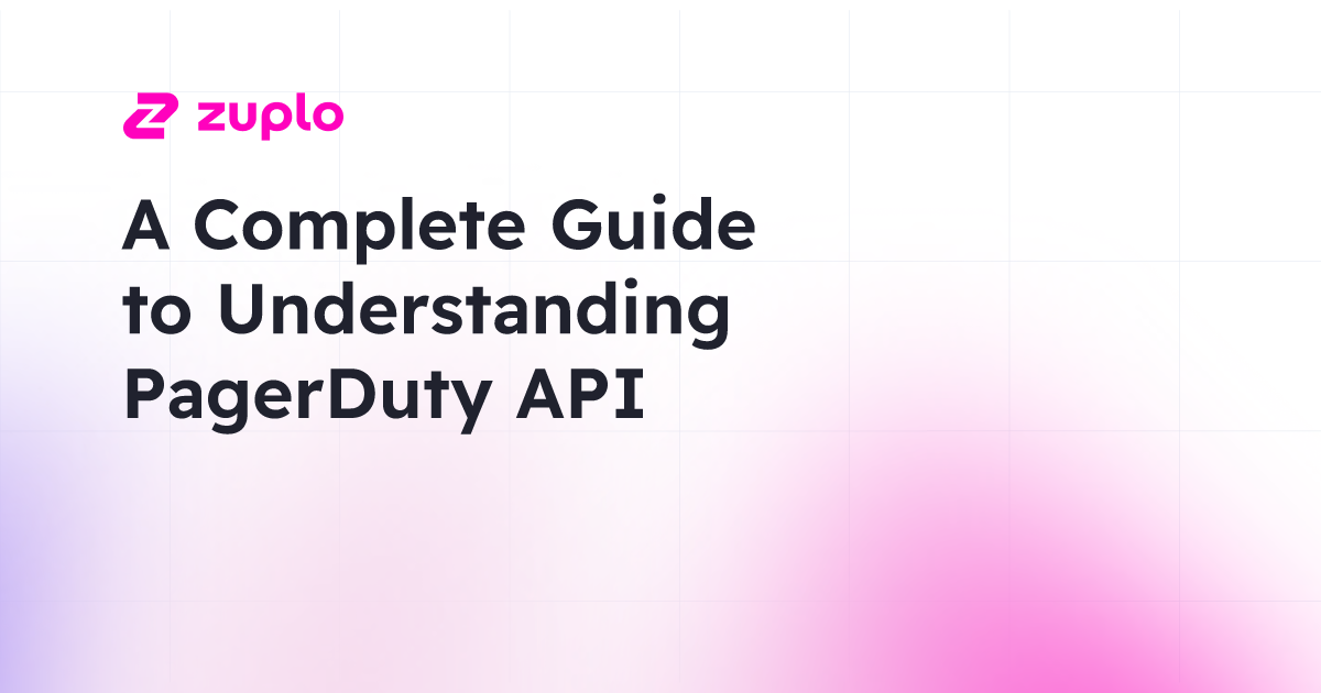PagerDuty API Essentials: A Guide | Zuplo Learning Center
