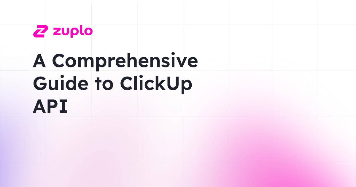 ClickUp API: A Comprehensive Guide | Zuplo Learning Center