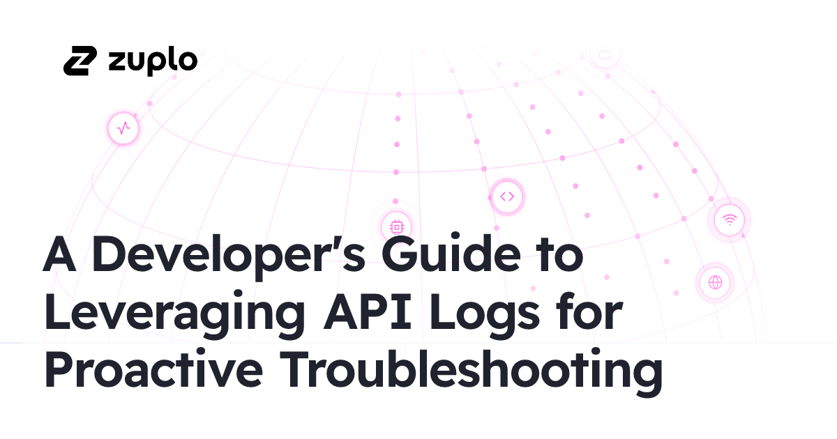 Leveraging API Logs for Proactive Troubleshooting | Zuplo Learning Center