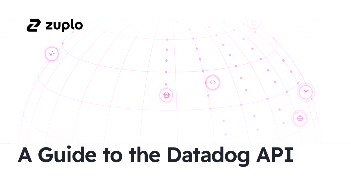 A Comprehensive Guide to the Datadog API - Zuplo
