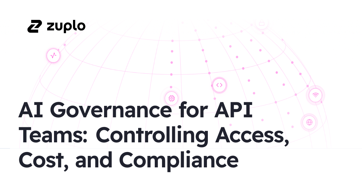AI Governance for API Teams: Controlling Access, Cost, and Compliance ...
