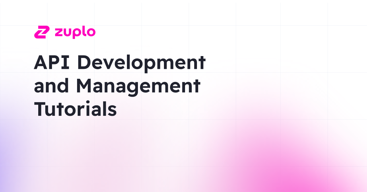 API & MCP Development and Management Tutorials | Zuplo Learning Center