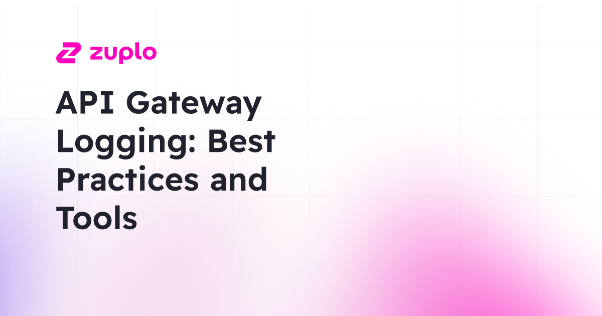 API Gateway Logging: Best Practices and Tools | Zuplo Learning Center