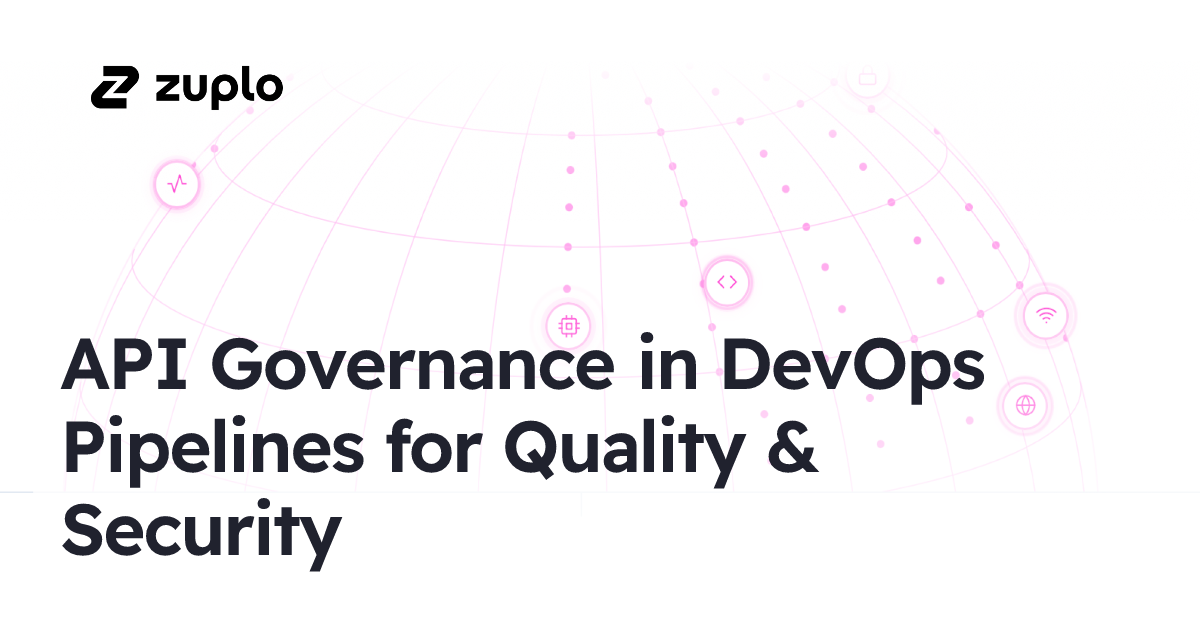 API Governance in DevOps Pipelines: A Comprehensive Guide - Zuplo