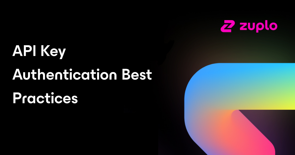 Api Key Authentication Best Practices Zuplo Blog
