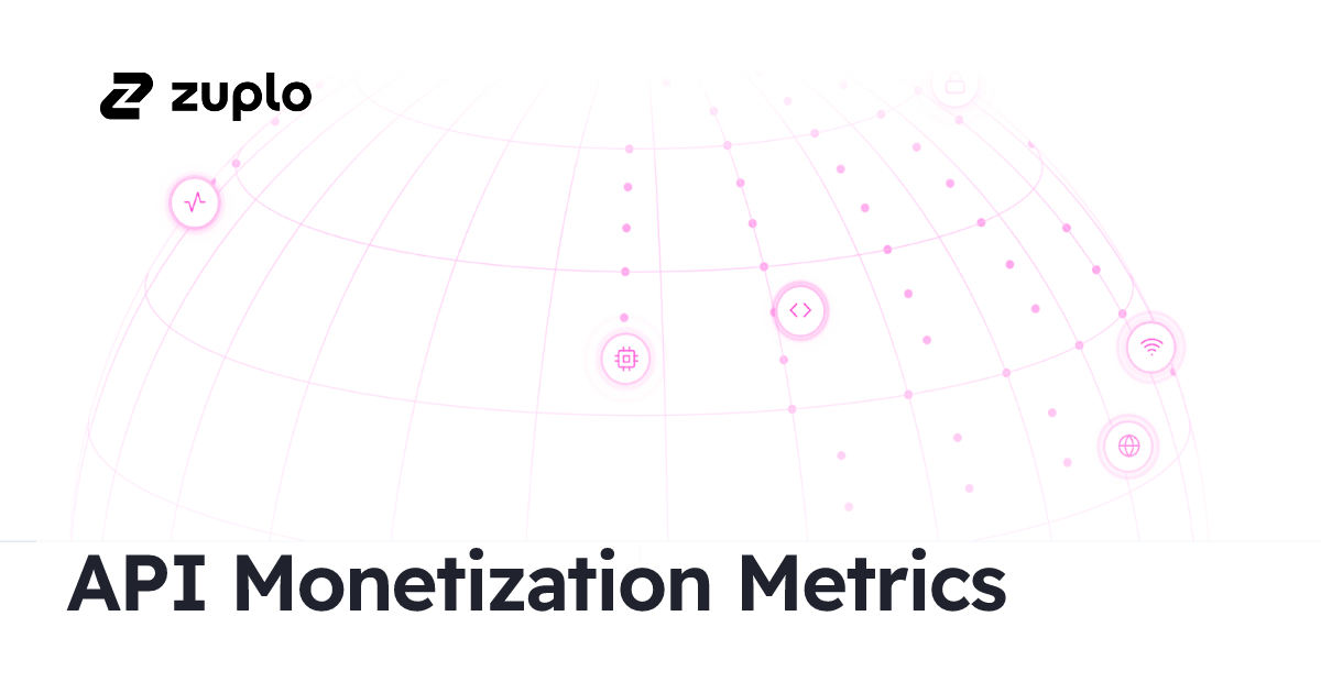 Top Metrics for API Monetization | Zuplo Learning Center