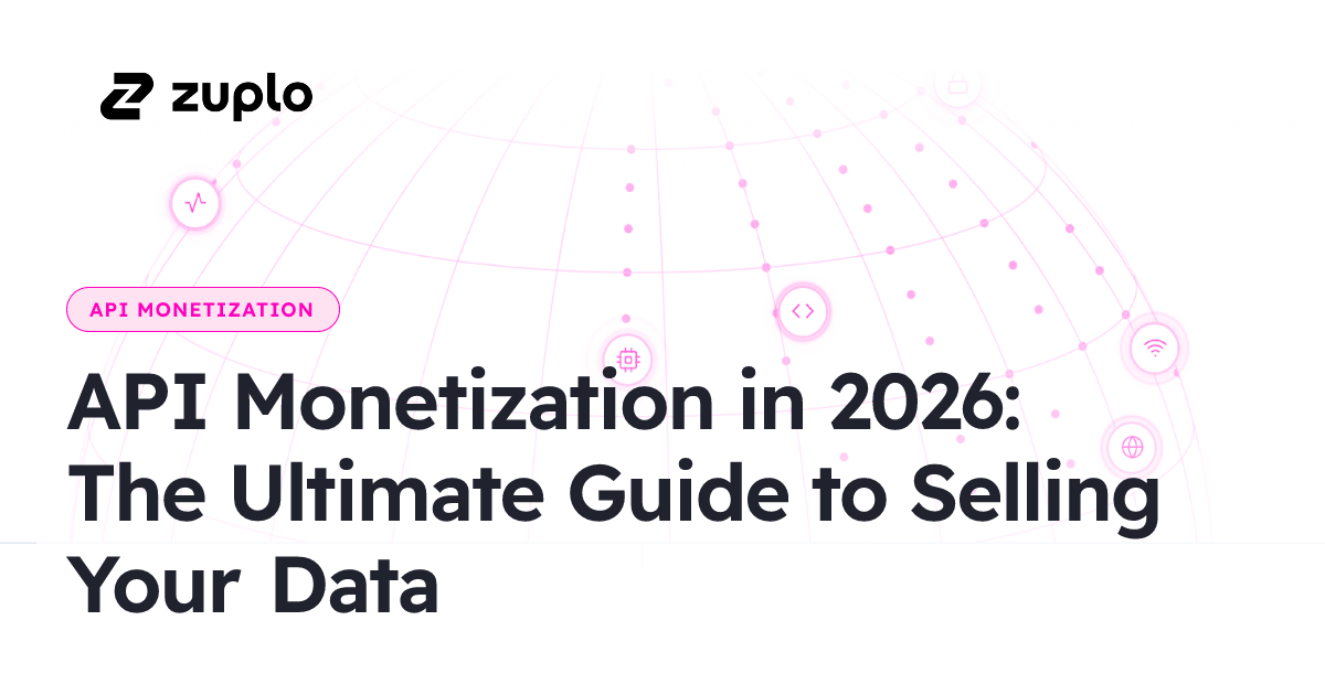 API Monetization in 2026: The Ultimate Guide to Selling Your Data - Zuplo