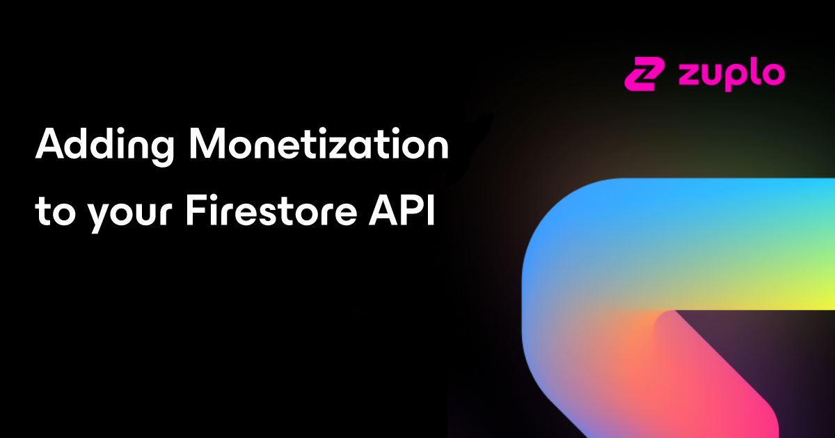 Adding Monetization Capabilities To Your Firestore Api Zuplo Blog 