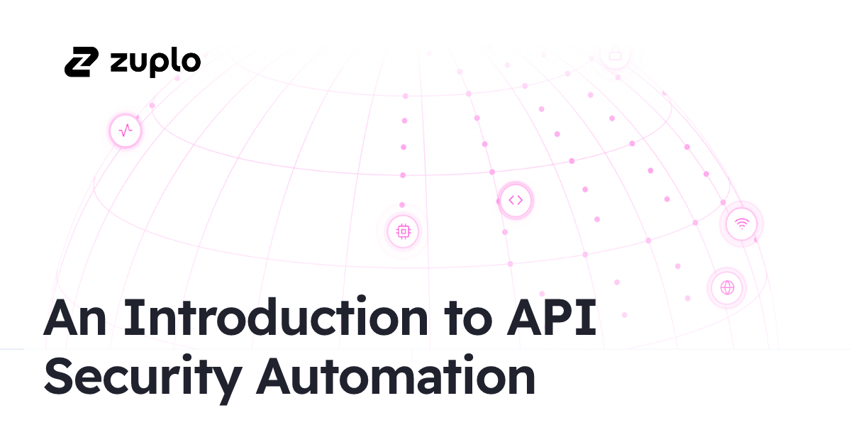 An Introduction to API Security Automation - Zuplo