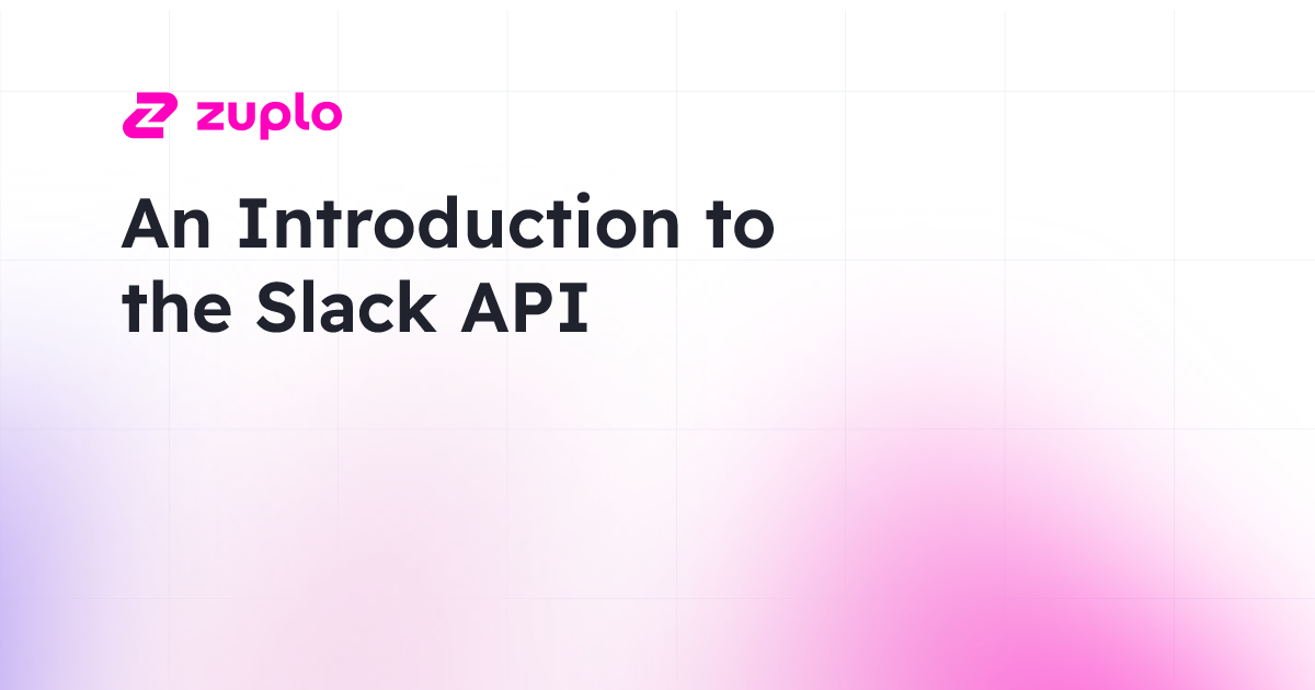 An Introduction to the Slack API | Zuplo Learning Center