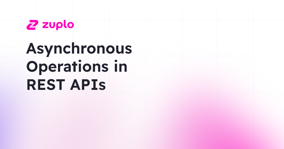 Asynchronous Operations in REST APIs: Managing Long-Running Tasks | Zuplo Learning Center