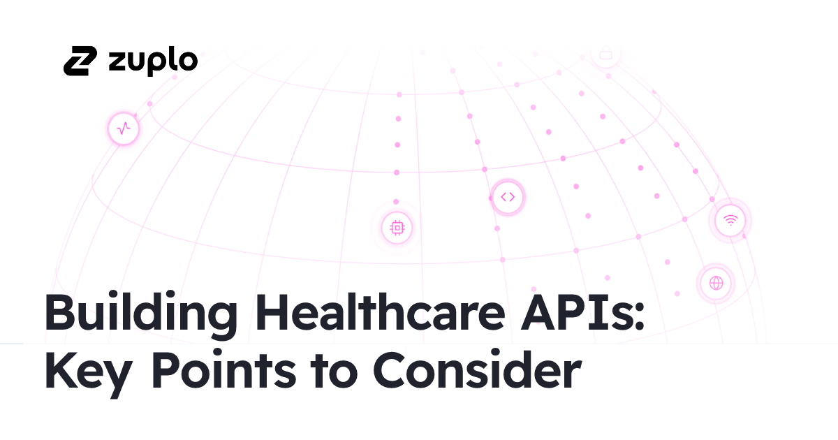 Building Healthcare APIs: Key Points to Consider - Zuplo