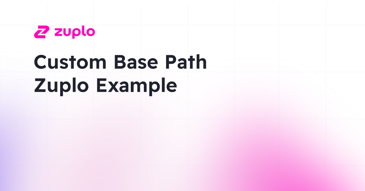 Custom Base Path | Zuplo Examples