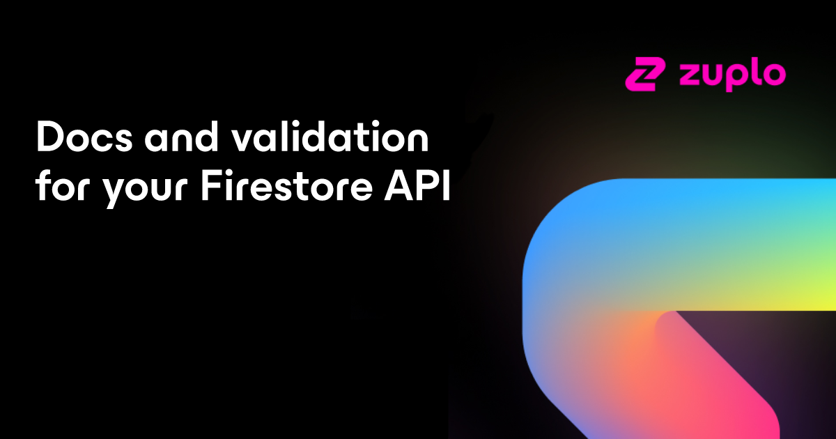Adding Developer Portal Access And Request Validation To A Firestore Api Zuplo Blog 