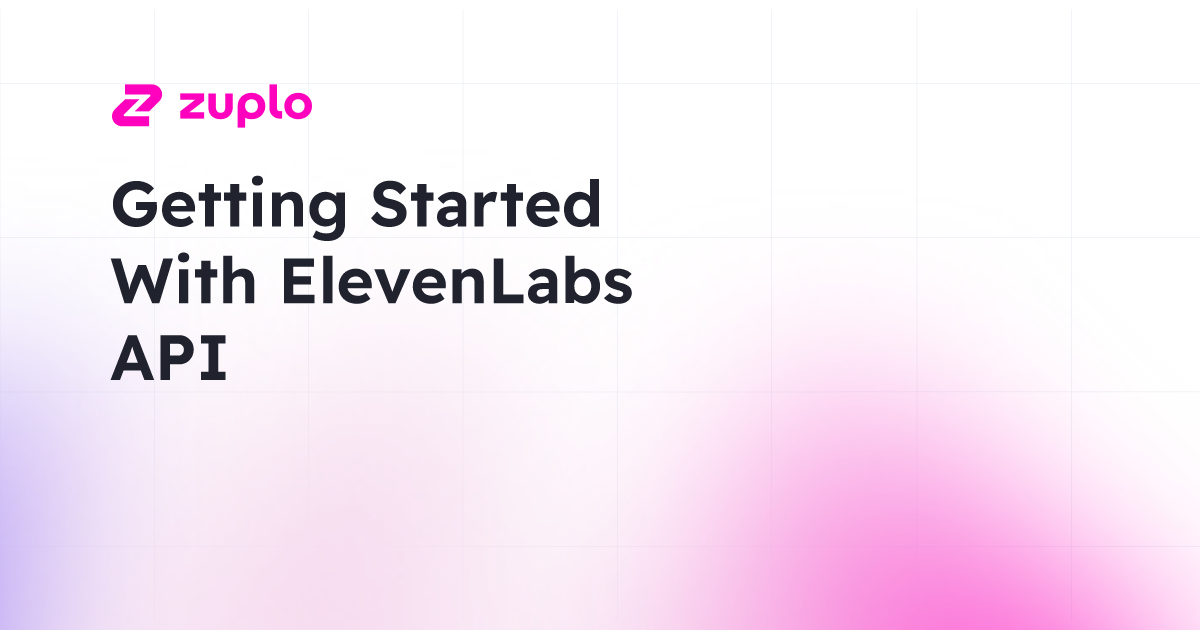 Getting Started with ElevenLabs API | Zuplo Learning Center