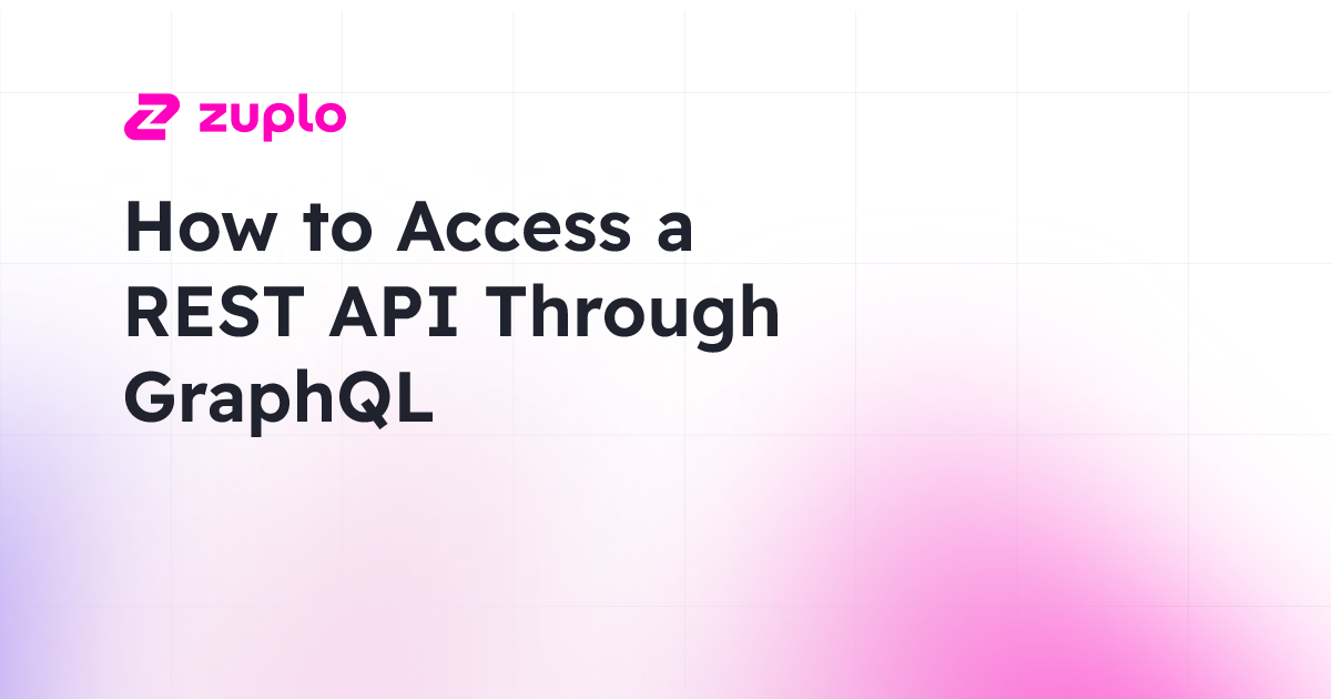 How to Access a REST API Through GraphQL | Zuplo Learning Center