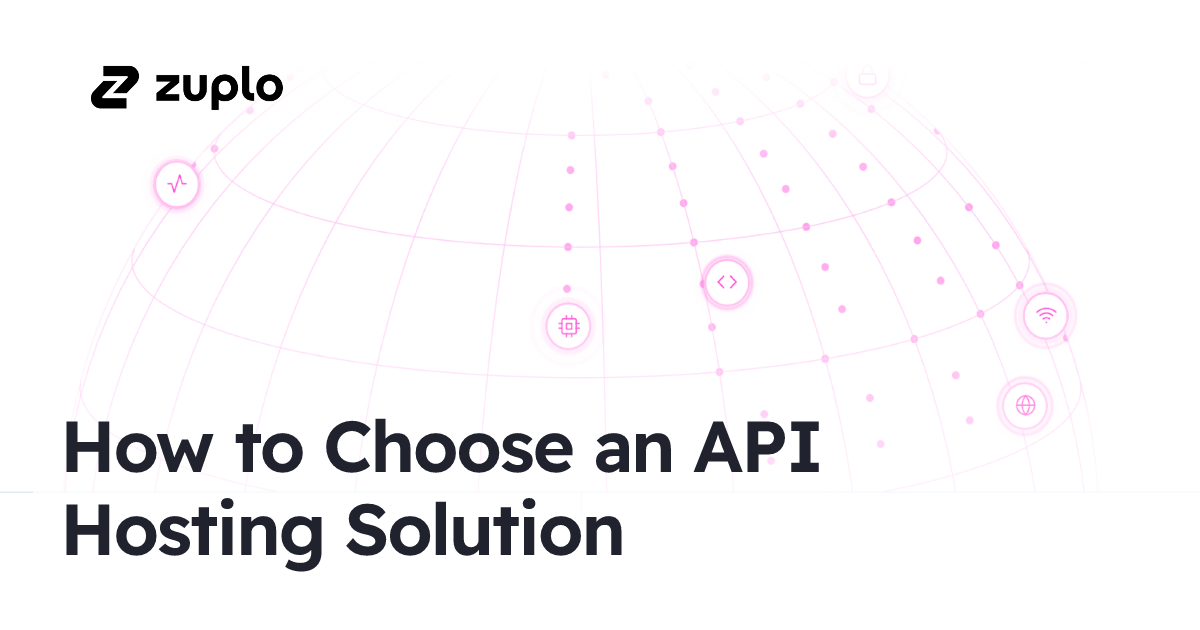 How to Choose an API Hosting Solution: Key Considerations | Zuplo Learning Center
