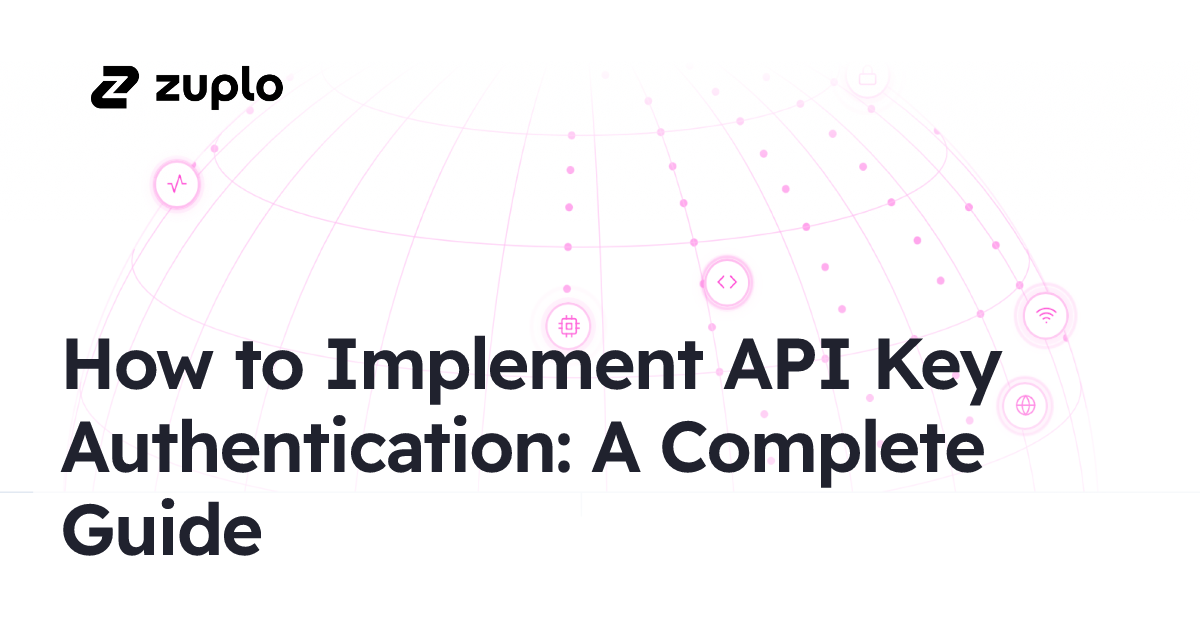 How to Implement API Key Authentication: A Complete Guide - Zuplo