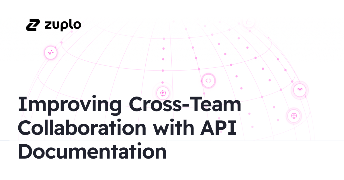 Improving Cross-Team Collaboration with API Documentation - Zuplo