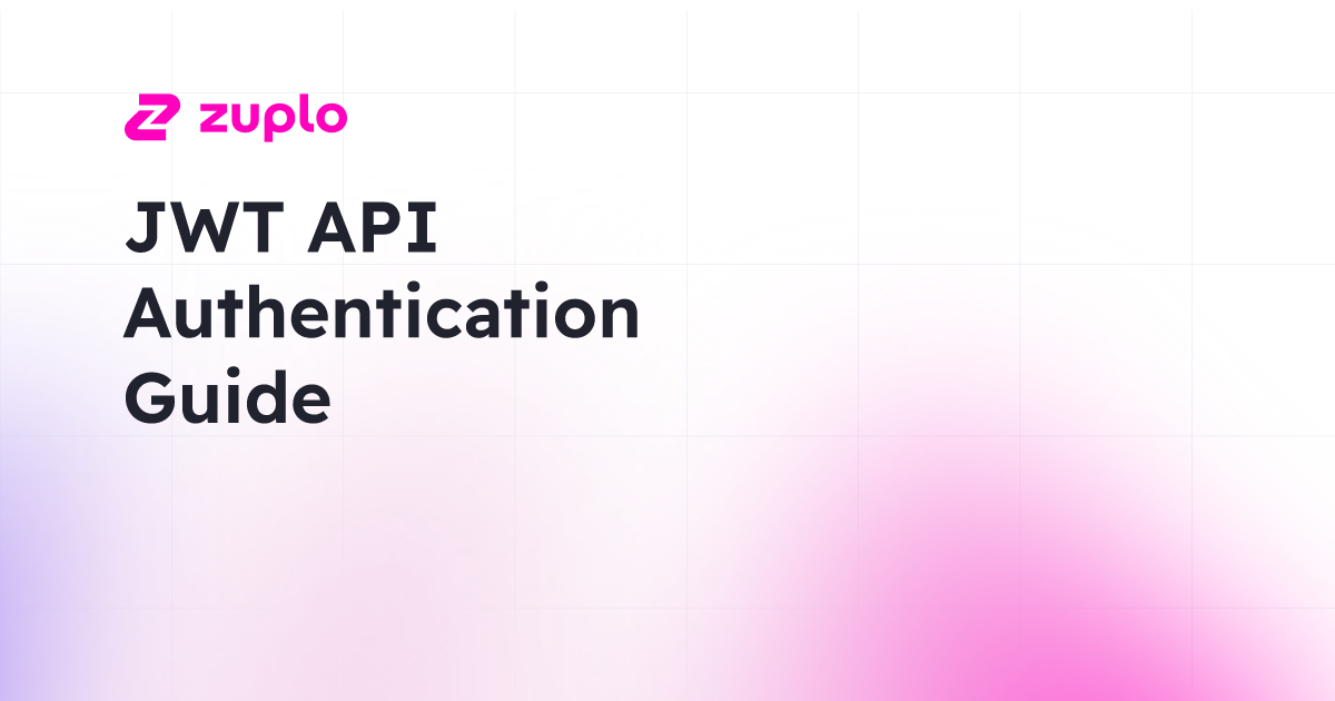 Guide to JWT API Authentication | Zuplo Learning Center