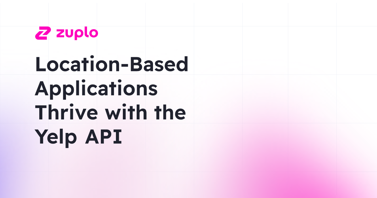 Location-Based Applications Thrive with the Yelp API | Zuplo Learning ...