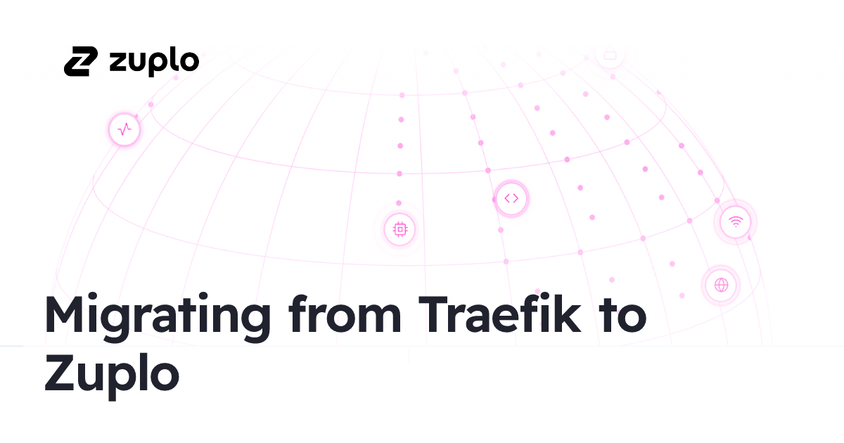 Migrating from Traefik to Zuplo: Configuration Mapping and Step-by-Step ...
