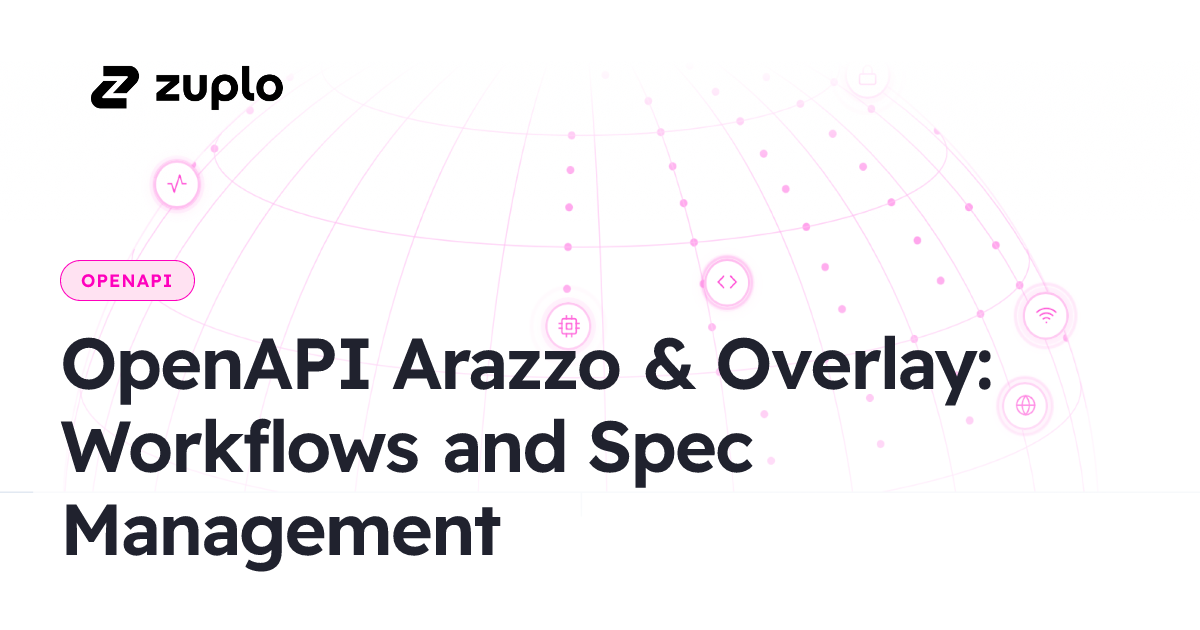 OpenAPI Arazzo & Overlay: Workflows and Spec Management - Zuplo