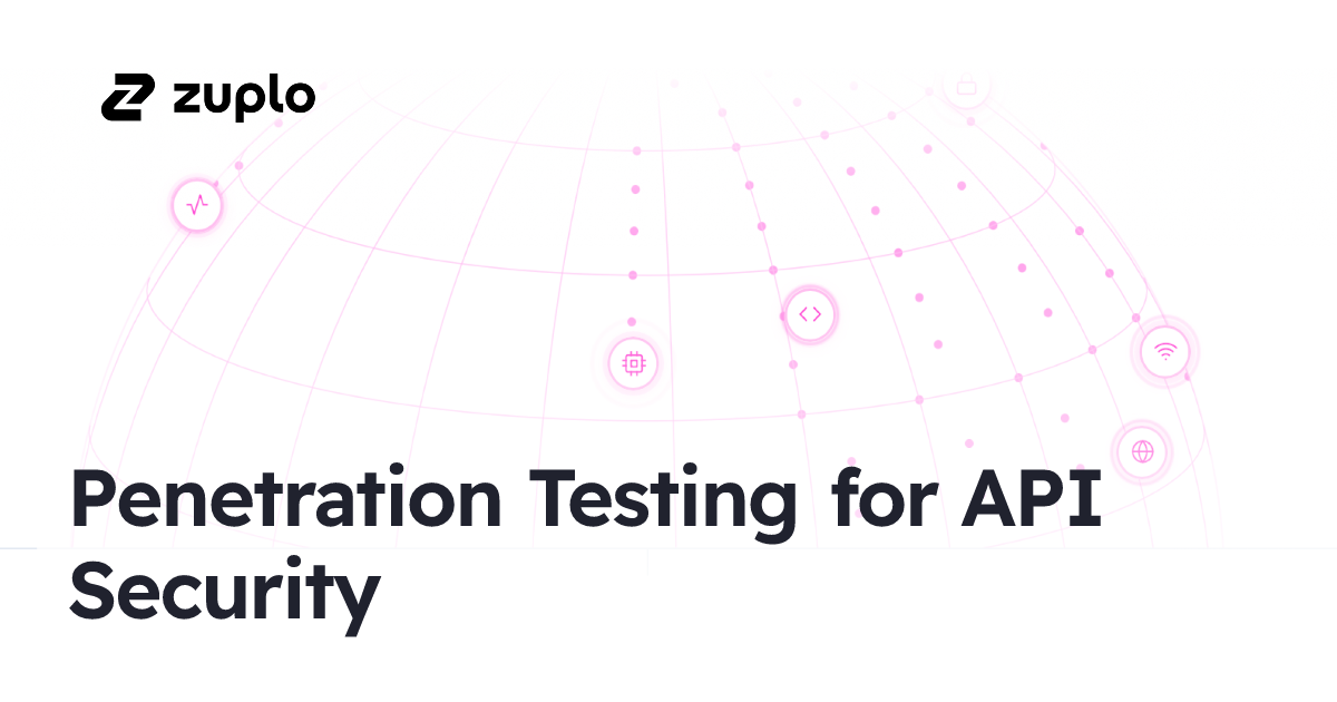 Penetration Testing for API Security: Protecting Digital Gateways - Zuplo