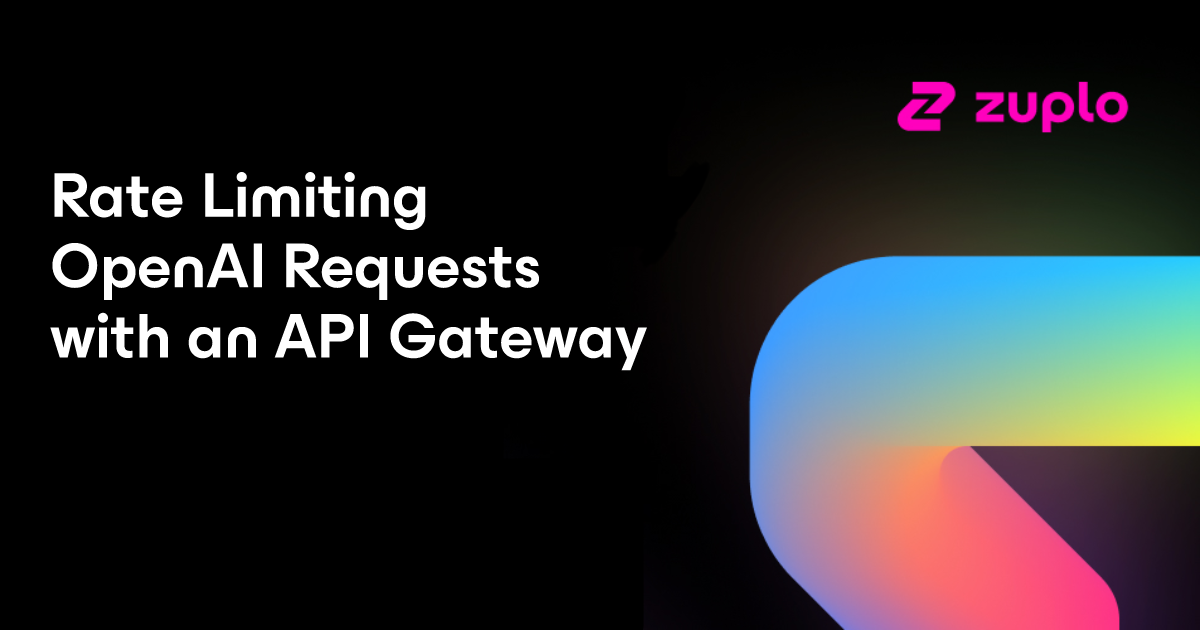 Rate Limiting Openai Requests With An Api Gateway Zuplo Blog