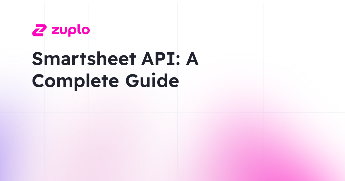 A Developer’s Guide to the Smartsheet API | Zuplo Learning Center