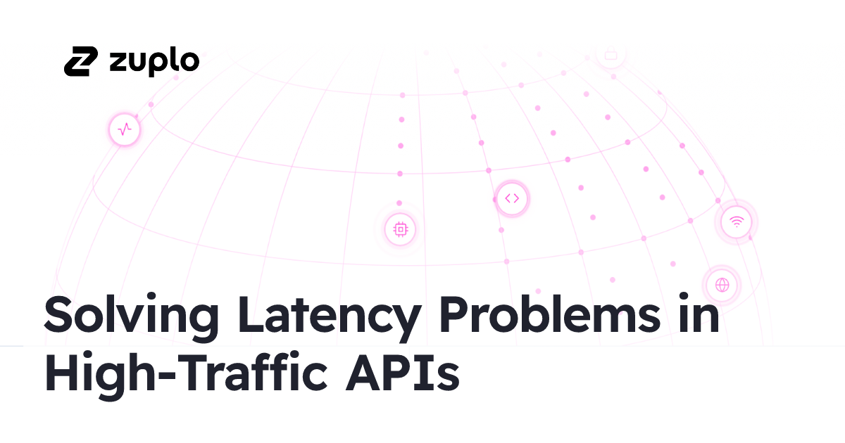 Solving Latency Problems in High-Traffic APIs - Zuplo