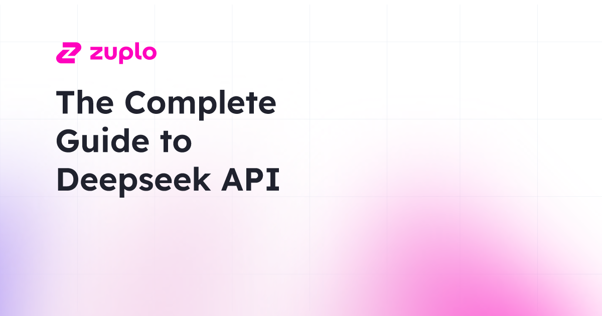Deepseek API Complete Guide: Mastering the DeepSeek API for Developers | Zuplo Learning Center