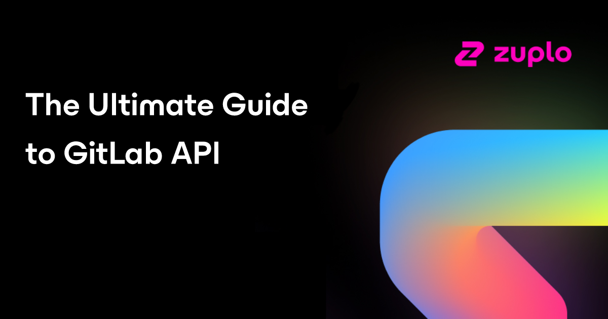 Gitlab Api Guide Unlock Powerful Integrations For Developers Zuplo Blog 5614