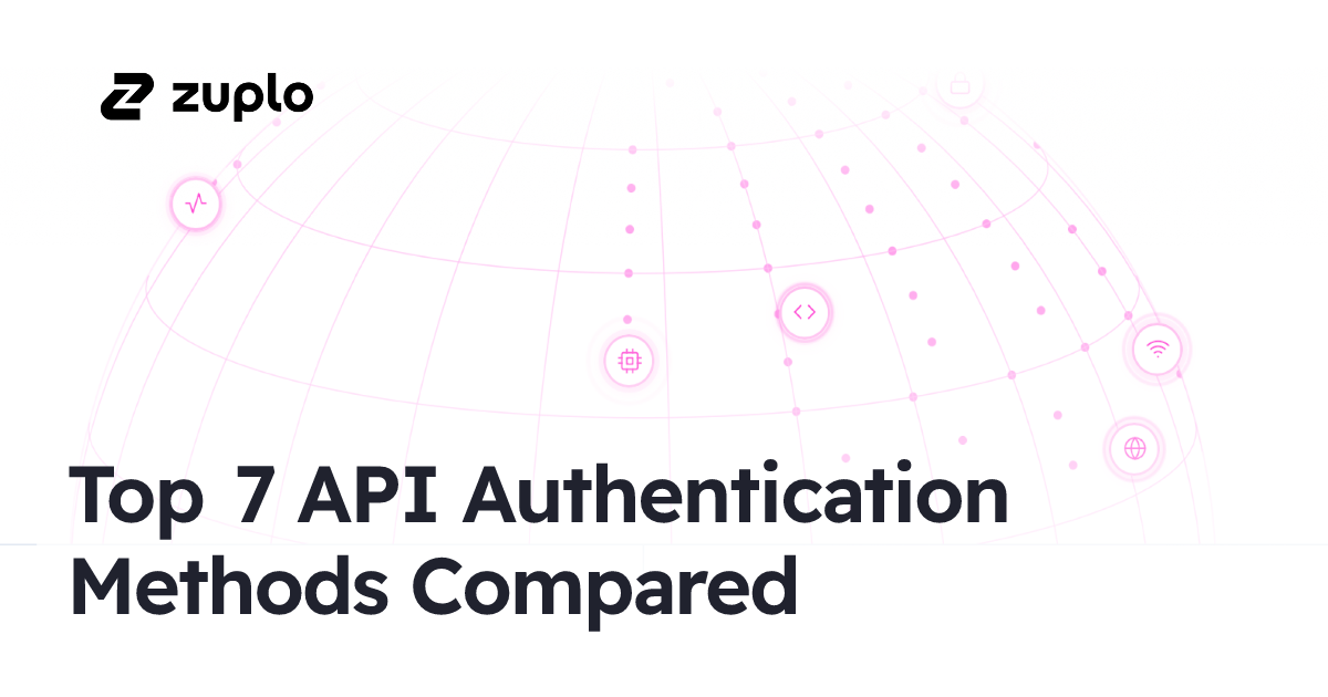 Top 7 API Authentication Methods Compared (2026 Guide) - Zuplo