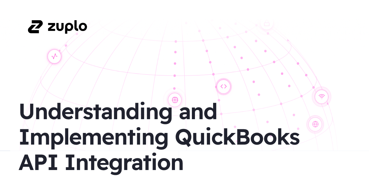Understanding and Implementing QuickBooks API Integration | Zuplo ...