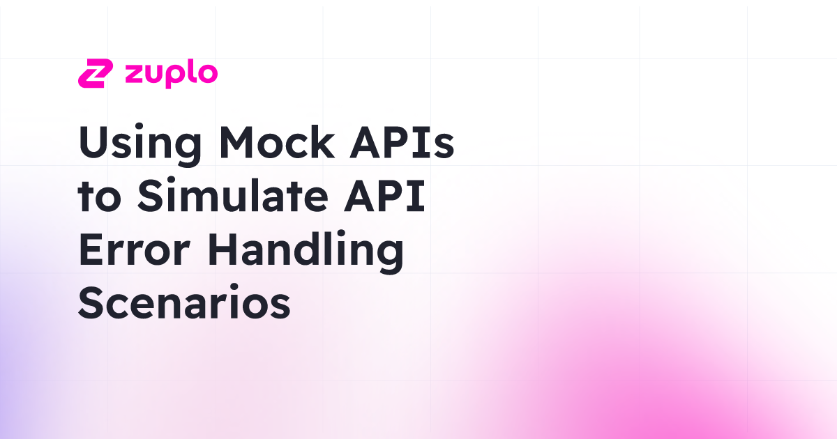 Simulating API Error Handling Scenarios with Mock APIs | Zuplo Learning Center