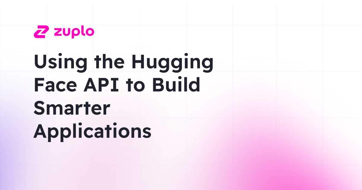 Hugging Face API: The AI Model Powerhouse | Zuplo Learning Center